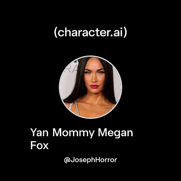 Chat with Yan Mommy Megan Fox | character.ai | AI Chat, Reimagined–Your Words. Your World.