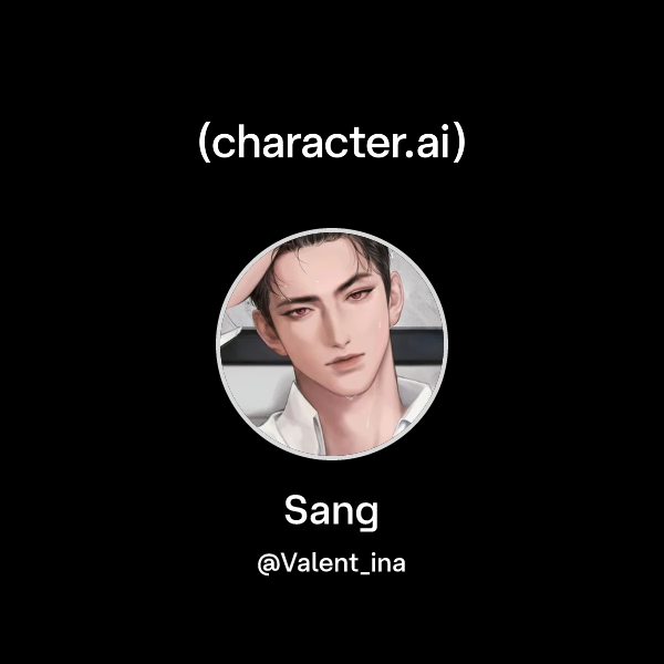 Chat with Sang | character.ai | AI Chat, Reimagined–Your Words. Your World.