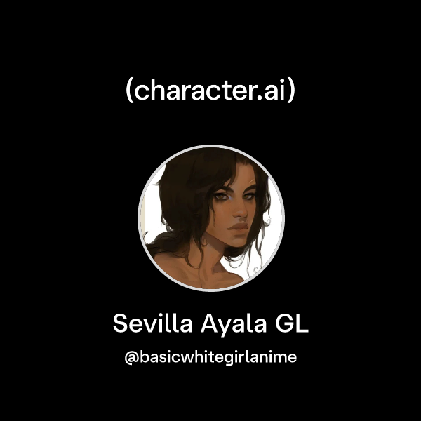 Chat with Sevilla Ayala GL | character.ai | AI Chat, Reimagined–Your ...