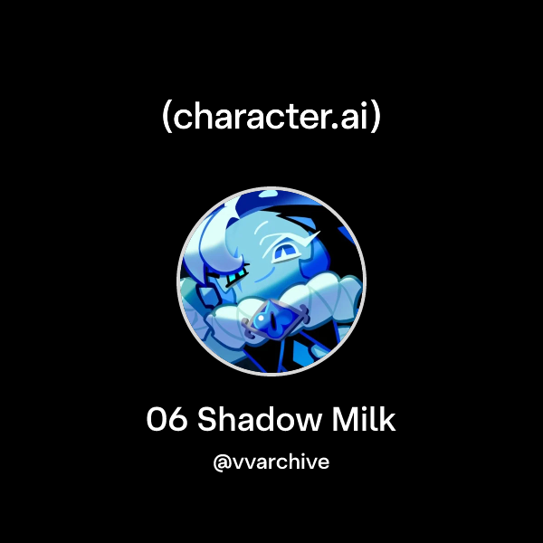 Chat with 06 Shadow Milk | character.ai | AI Chat, Reimagined–Your ...