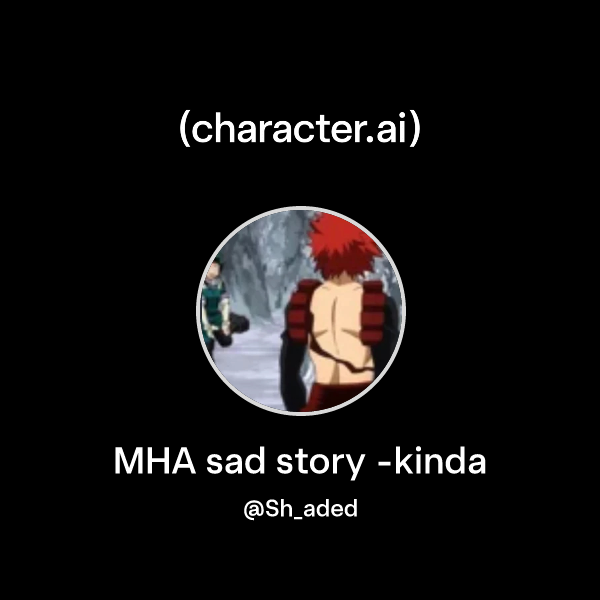 Chat with MHA sad story -kinda | character.ai | AI Chat, Reimagined ...
