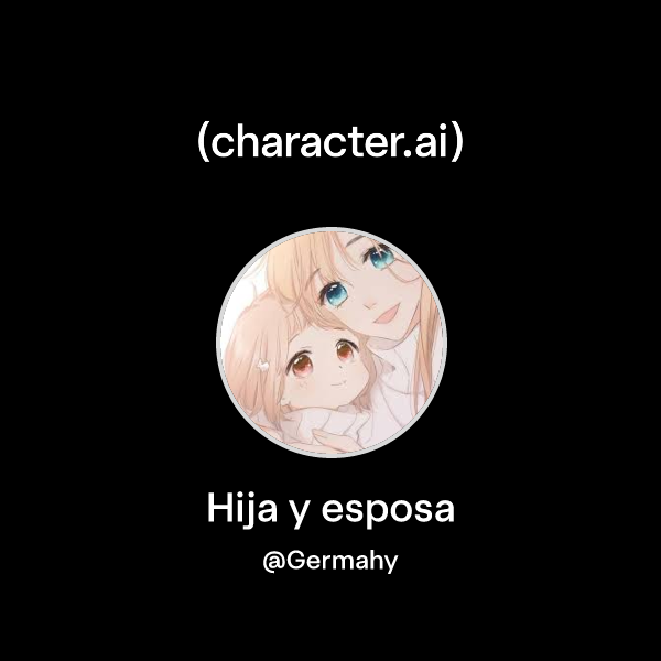 Chat with Hija y esposa | character.ai | Personalized AI for every moment of your day
