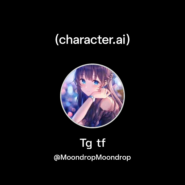 Chat with Tg tf | character.ai | AI Chat, Reimagined–Your Words. Your ...