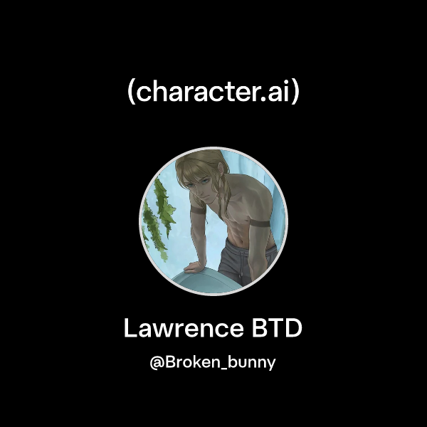Chat with Lawrence BTD | character.ai | Personalized AI for every moment of your day