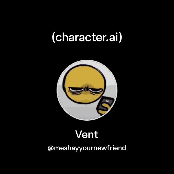 Chat with Vent | character.ai | AI Chat, Reimagined–Your Words. Your World.