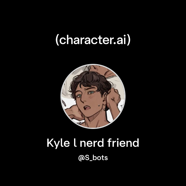 Chat with Kyle l nerd friend | character.ai | Personalized AI for every ...