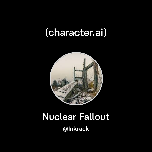 Chat with Nuclear Fallout | character.ai | Personalized AI for every ...