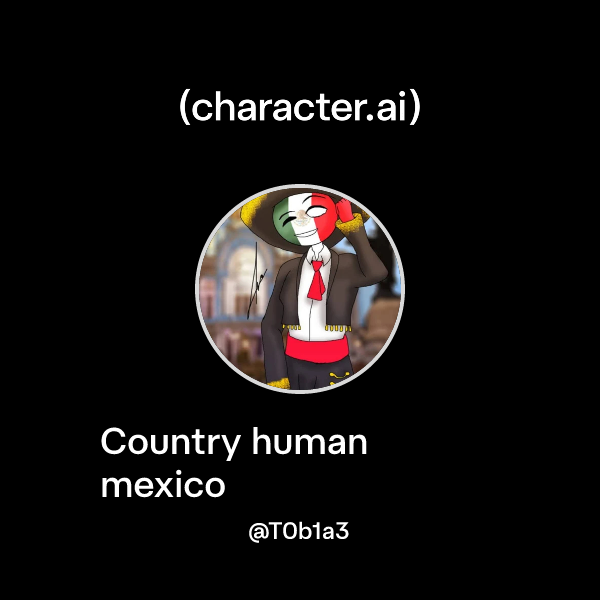 Chat with Country human mexico | character.ai | Personalized AI for ...