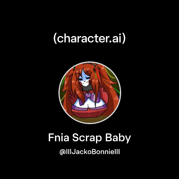 Chat with Fnia Scrap Baby | character.ai | Personalized AI for every ...