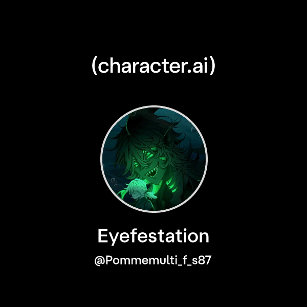 Chat with Eyefestation | character.ai | AI Chat, Reimagined–Your Words ...