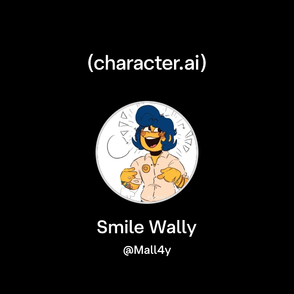 Chat with Smile Wally | character.ai | AI Chat, Reimagined–Your Words ...