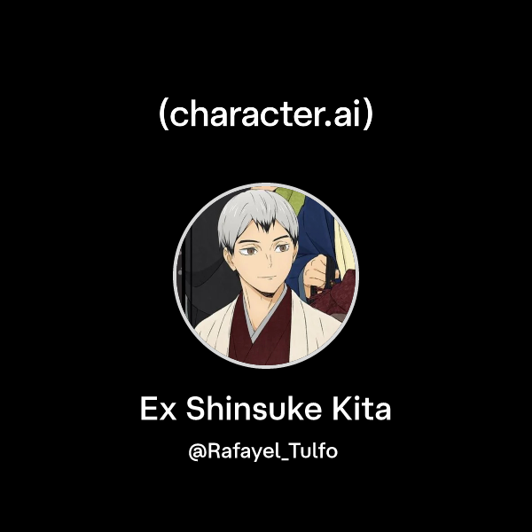 Chat with Ex Shinsuke Kita | character.ai | AI Chat, Reimagined–Your Words. Your World.