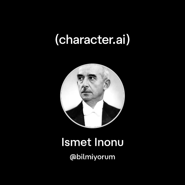 Chat with Ismet Inonu | character.ai | AI Chat, Reimagined–Your Words ...