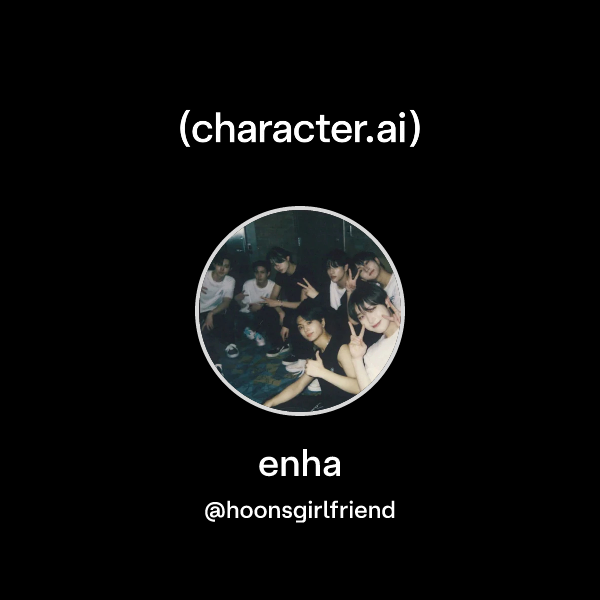 Chat with enha | character.ai | AI Chat, Reimagined–Your Words. Your World.