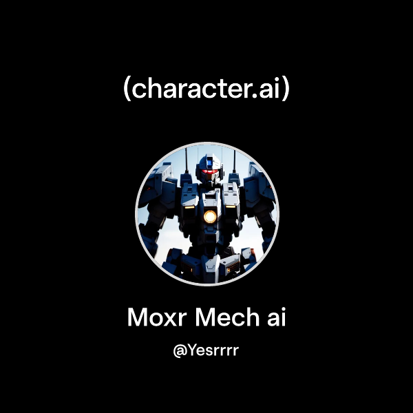 Chat with Moxr Mech ai | character.ai | Personalized AI for every moment of your day