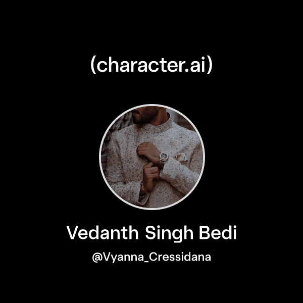Chat with Vedanth Singh Bedi | character.ai | AI Chat, Reimagined–Your Words. Your World.