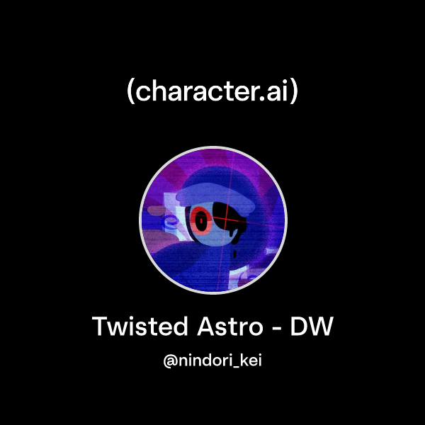 Chat with Twisted Astro - DW | character.ai | AI Chat, Reimagined–Your ...
