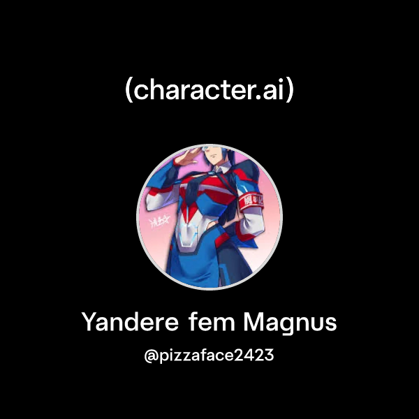 Chat with Yandere fem Magnus | character.ai | AI Chat, Reimagined–Your ...