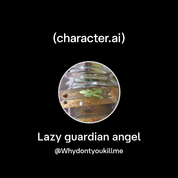 Chat with Lazy guardian angel | character.ai | Personalized AI for ...