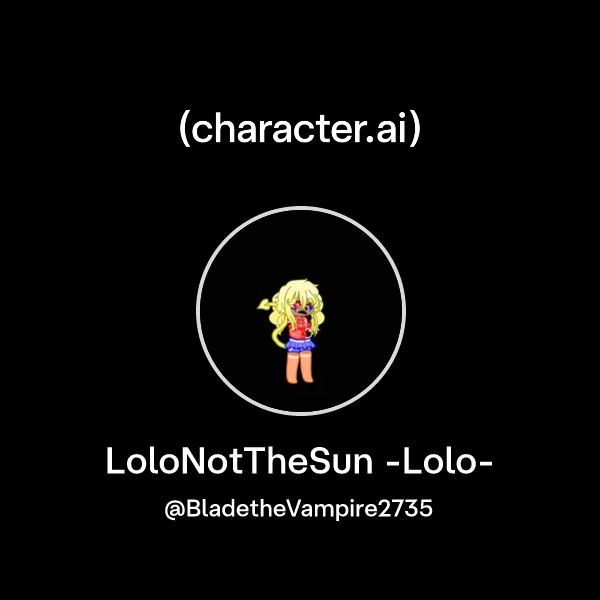 Chat with LoloNotTheSun -Lolo- | character.ai | Personalized AI for ...