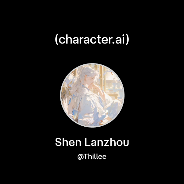 Chat with Shen Lanzhou | character.ai | AI Chat, Reimagined–Your Words ...