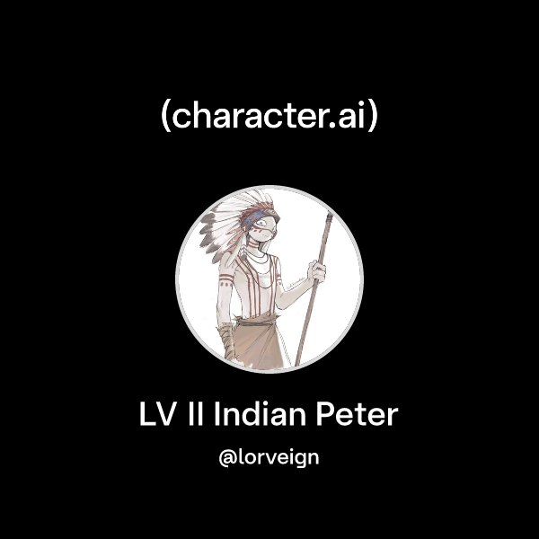 Chat with LV II Indian Peter | character.ai | Personalized AI for every ...