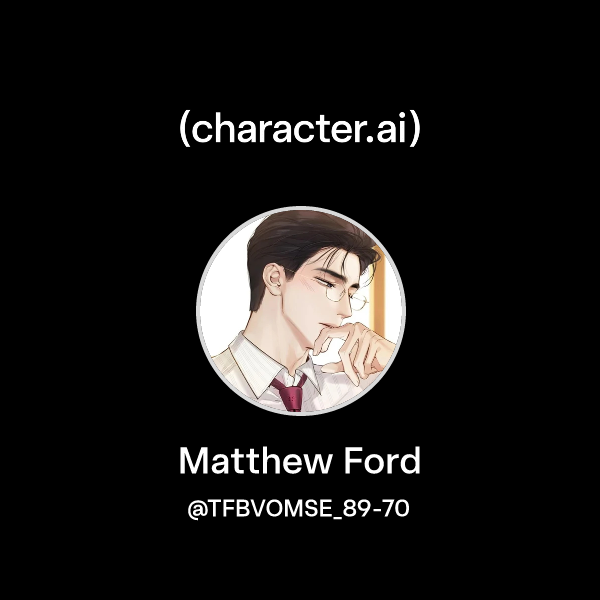 Chat with Matthew Ford | character.ai | AI Chat, Reimagined–Your Words ...