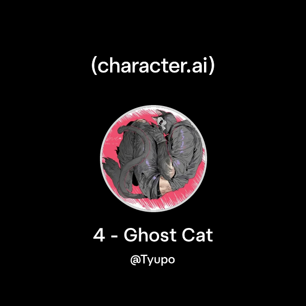 Chat with 4 - Ghost Cat | character.ai | AI Chat, Reimagined–Your Words ...