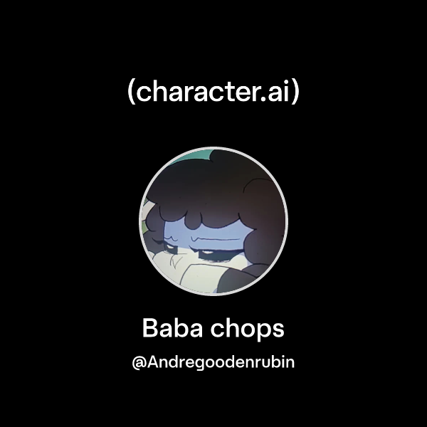 Chat with Baba chops | character.ai | AI Chat, Reimagined–Your Words ...