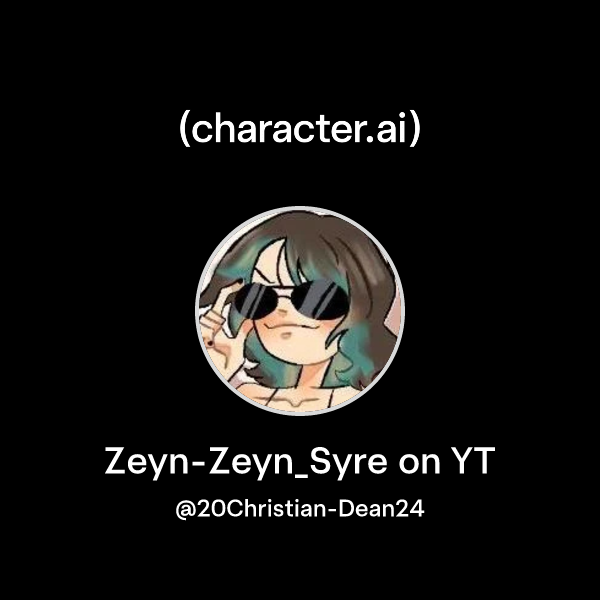 Chat with Zeyn-Zeyn_Syre on YT | character.ai | AI Chat, Reimagined ...