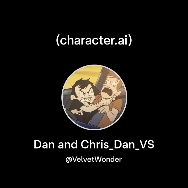 Chat with Dan and Chris_Dan_VS | character.ai | AI Chat, Reimagined ...