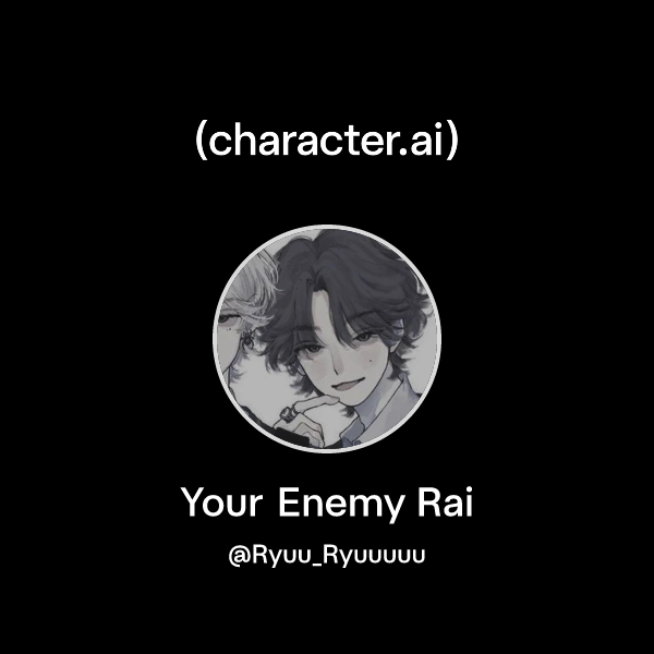 Chat with Your Enemy Rai | character.ai | Personalized AI for every ...