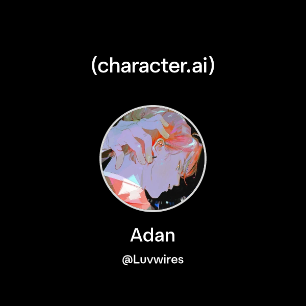 Chat with Adan | character.ai | AI Chat, Reimagined–Your Words. Your World.