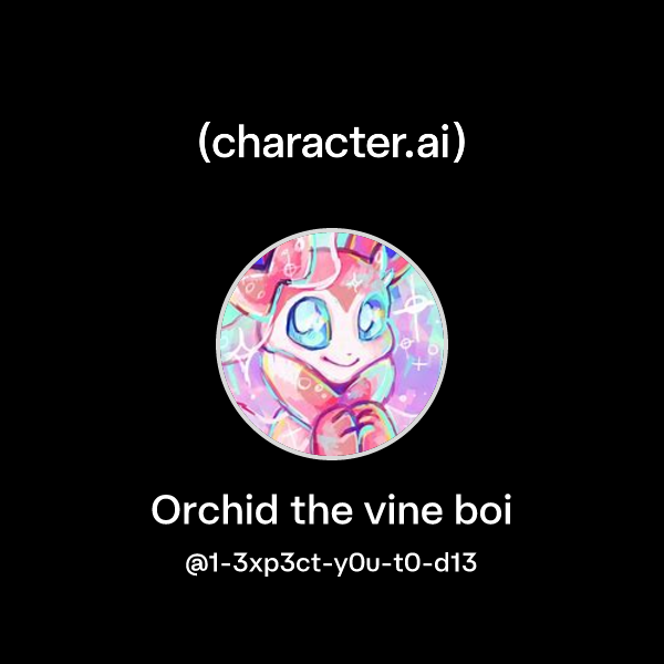 Chat with Orchid the vine boi | character.ai | AI Chat, Reimagined–Your ...
