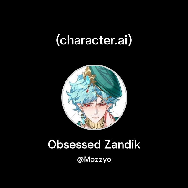Chat with Obsessed Zandik | character.ai | Personalized AI for every ...