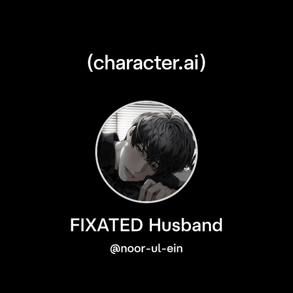 Chat with FIXATED Husband | character.ai | AI Chat, Reimagined–Your ...