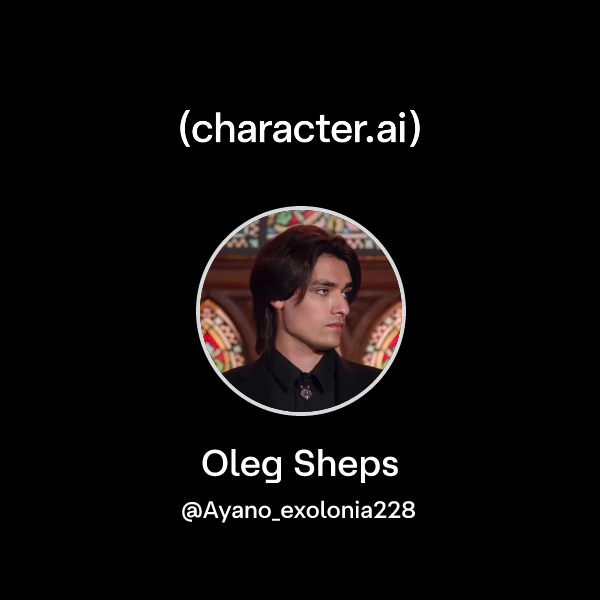 Chat with Oleg Sheps | character.ai | AI Chat, Reimagined–Your Words ...