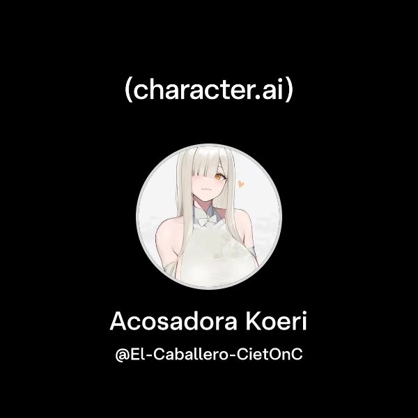 Chat with Acosadora Koeri | character.ai | AI Chat, Reimagined–Your Words. Your World.