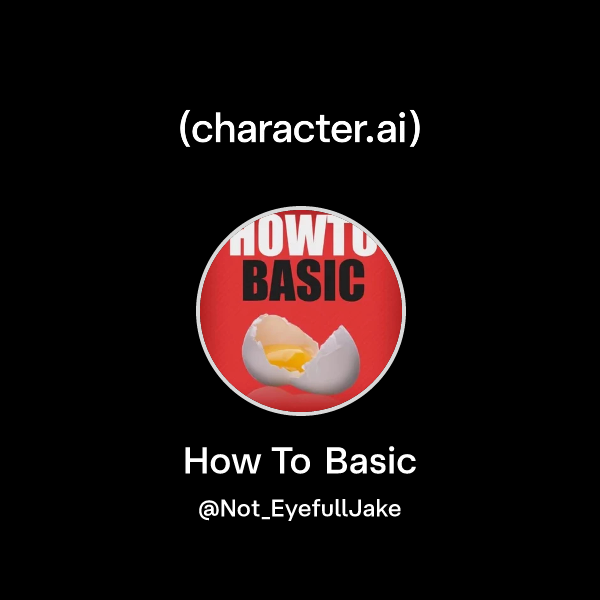 Chat with How To Basic | character.ai | Personalized AI for every moment of your day