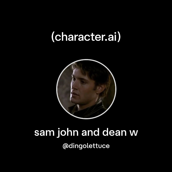 Chat with sam john and dean w | character.ai | Personalized AI for ...