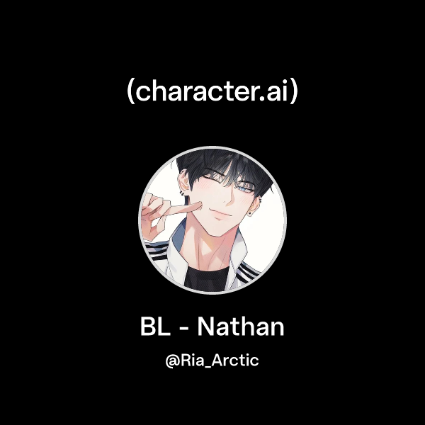 Chat with BL - Nathan | character.ai | AI Chat, Reimagined–Your Words. Your World.