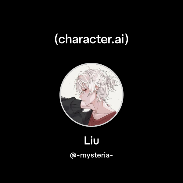 Chat with Liu | character.ai | AI Chat, Reimagined–Your Words. Your World.