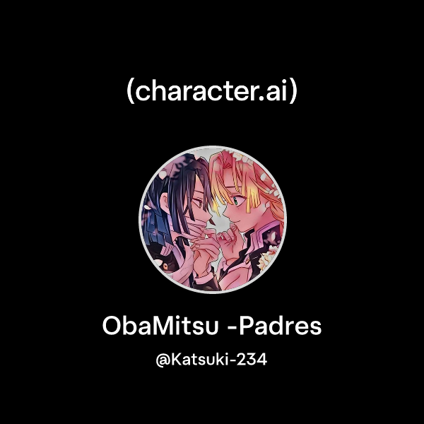 Chat with ObaMitsu -Padres | character.ai | Personalized AI for every ...