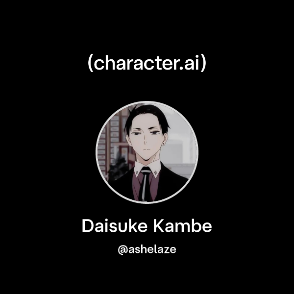Chat with Daisuke Kambe | character.ai | AI Chat, Reimagined–Your Words. Your World.