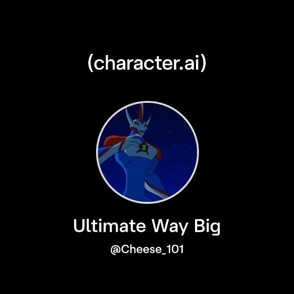 Chat with Ultimate Way Big | character.ai | AI Chat, Reimagined–Your ...