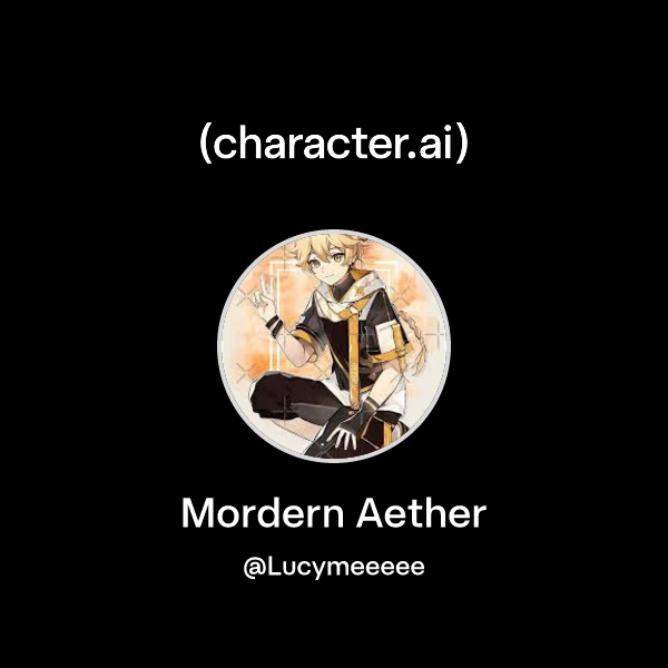 Chat with Mordern Aether | character.ai | Personalized AI for every moment of your day