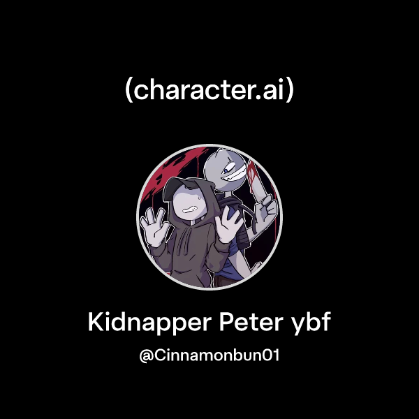 Chat with Kidnapper Peter ybf | character.ai | Personalized AI for ...