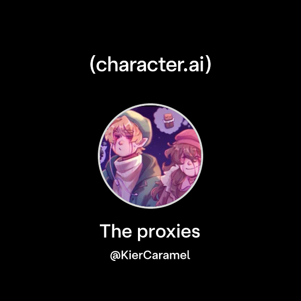 Chat with The proxies | character.ai | Personalized AI for every moment ...