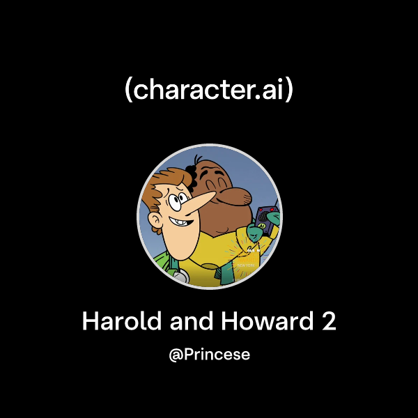 Chat with Harold and Howard 2 | character.ai | Personalized AI for ...