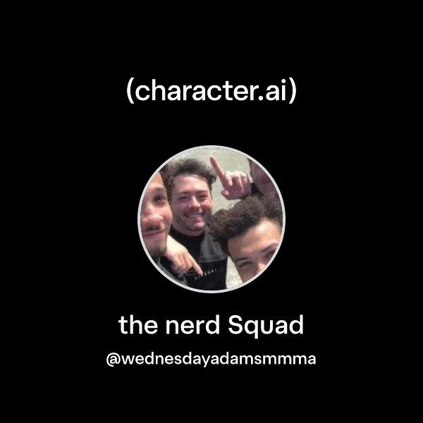 Chat with the nerd Squad | character.ai | AI Chat, Reimagined–Your Words. Your World.